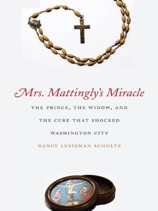 Mrs. Mattingly's Miracle: The Prince, the Widow, and the Cure That ...