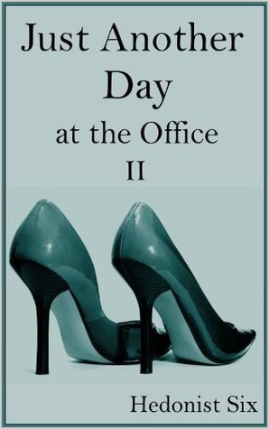 Just Another Day at the Office (#2) by Hedonist Six | Goodreads