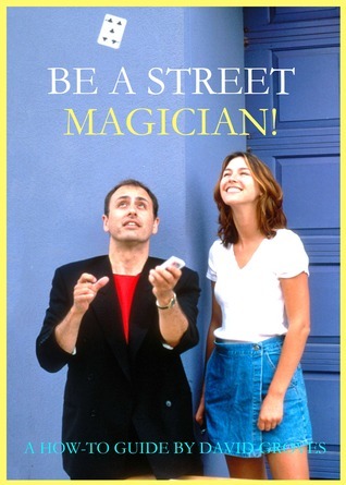 Be a Street Magician! by David Groves | Goodreads
