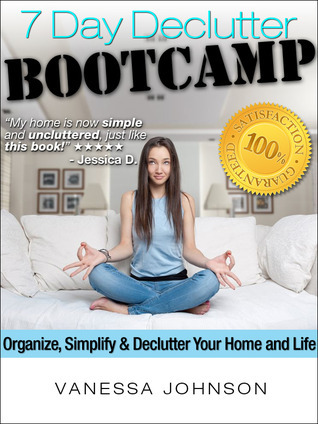 The 7 Day Declutter Bootcamp: Minimalist Stratgies to Organize, Simplify and Declutter Your Home ...