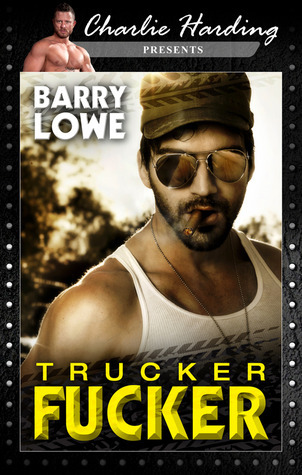 Trucker Fucker by Barry Lowe | Goodreads