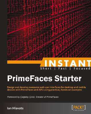 Instant PrimeFaces Starter by Ian Hlavats | Goodreads