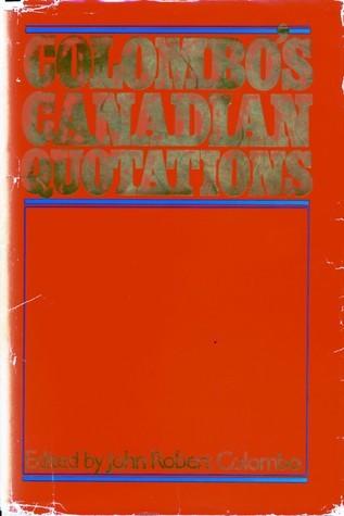 Colombo's Canadian quotations by John Robert Colombo | Goodreads