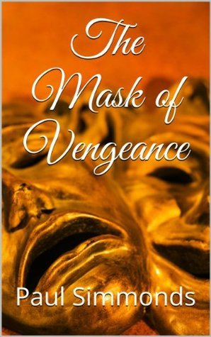 The Mask of Vengeance by Paul Simmonds | Goodreads