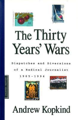 The Thirty Years' Wars: Dispatches and Diversions of a Radical ...