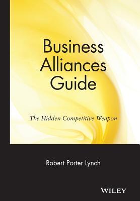 Business Alliances Guide: The Hidden Competitive Weapon by Robert ...