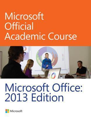 Microsoft Office 2013 by MOAC (Microsoft Official Academic Course ...