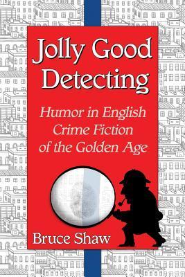 Jolly Good Detecting: Humor in English Crime Fiction of the Golden Age ...