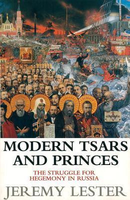 Modern Tsars and Princes: The Struggle for Hegemony in Russia by Jeremy ...