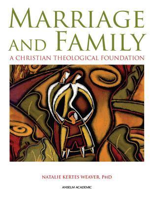 Marriage and Family: A Christian Theological Foundation by Natalie ...