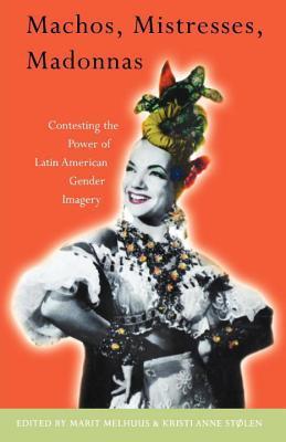 Machos, Mistresses, Madonnas: Contesting the Power of Latin American ...