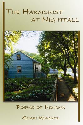 The Harmonist at Nightfall: Poems of Indiana by Shari Wagner | Goodreads