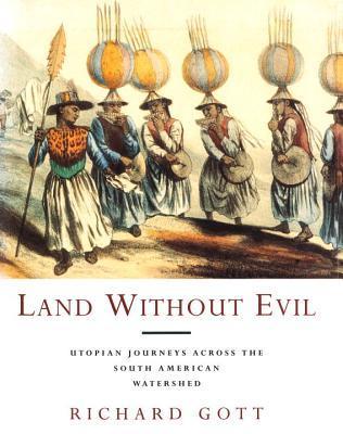 Land Without Evil: Utopian Journeys Across the South American Watershed ...
