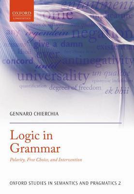Logic in Grammar: Polarity, Free Choice, and Intervention by Gennaro ...