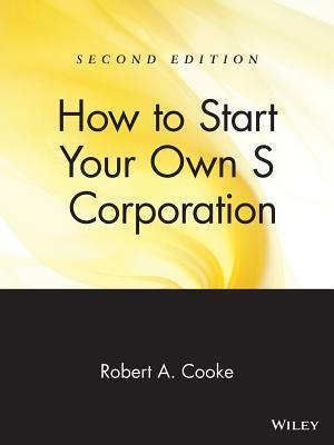 How to Start Your Own 'S' Corporation, Second Edition by Robert A ...