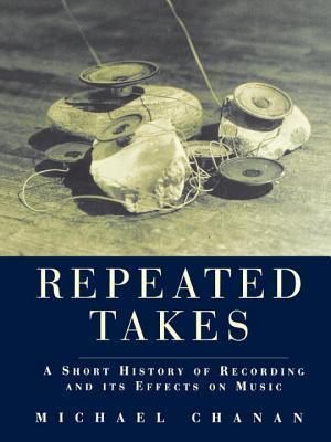 Repeated Takes: A Short History of Recording and its Effects on Music ...