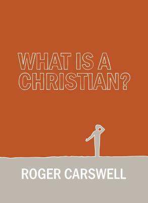 What is a Christian? by Roger Carswell | Goodreads