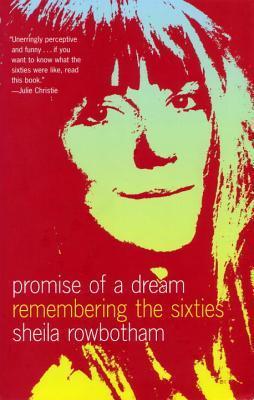 Promise of a Dream: Remembering the Sixties by Sheila Rowbotham | Goodreads
