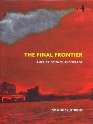 The Final Frontier: America, Science, and Terror by Dominick Jenkins ...