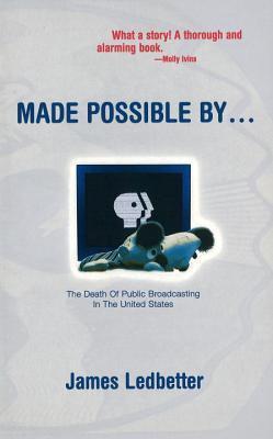Made Possible By...: The Death of Public Broadcasting in the United ...
