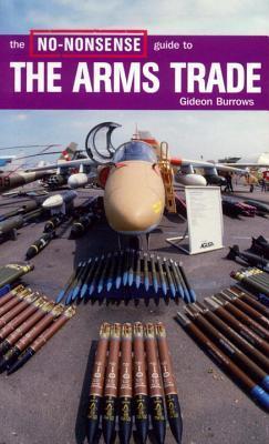 The No-Nonsense Guide to the Arms Trade by Gideon Burrows | Goodreads