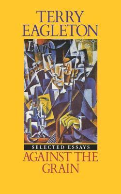 Against the Grain: Essays 1975-1985 by Terry Eagleton | Goodreads