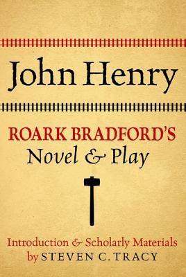 John Henry: Roark Bradford's Novel and Play by Seven C. Tracy | Goodreads