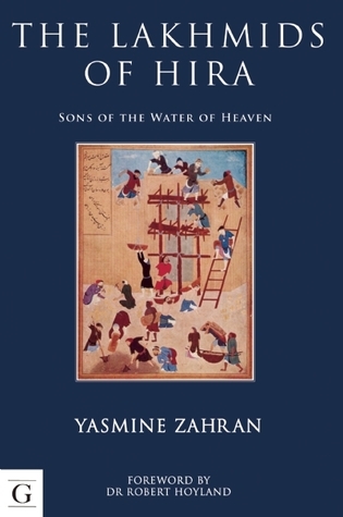The Lakhmids of Hira: Sons of the Water of Heaven by Yasmine Zahran ...