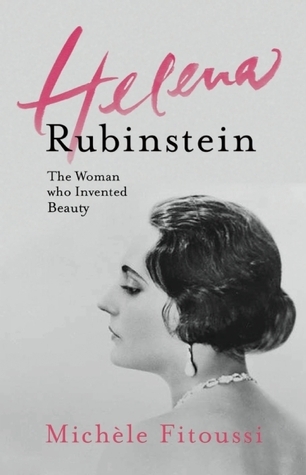 Helena Rubinstein: The Woman Who Invented Beauty by Michèle Fitoussi ...