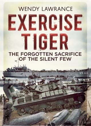 Exercise Tiger: The Forgotten Sacrifice of the Silent Few by Wendy ...