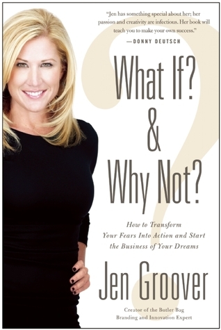 What If? and Why Not?: How to Transform Your Fears Into Action and ...