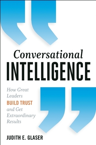 Conversational Intelligence: How Great Leaders Build Trust and Get ...