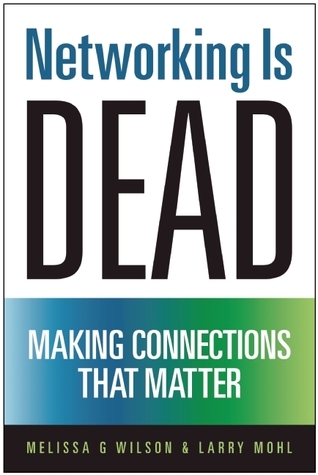 Networking Is Dead: Making Connections That Matter by Melissa G. Wilson ...