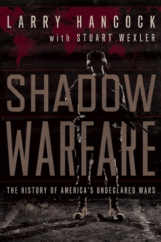 Shadow Warfare: The History of America's Undeclared Wars by Larry ...