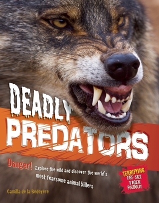 Deadly Predators (Animal Attack!) by Camilla de la Bédoyère | Goodreads