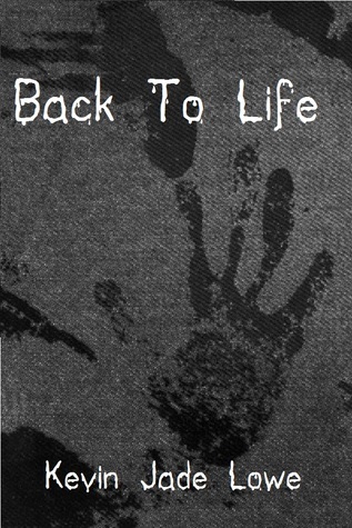 Back To Life by Kevin Jade Lowe | Goodreads