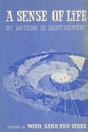 A Sense Of Life by Antoine de Saint-Exupéry | Goodreads
