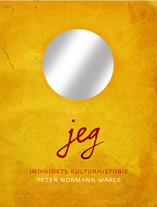 Jeg - Individets Kulturhistorie by Peter Normann Waage | Goodreads