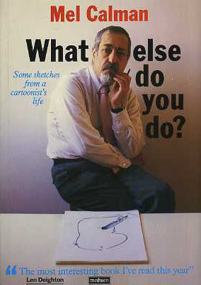 What elsedo you do? Some sketches from a cartoonist's life by Mel ...