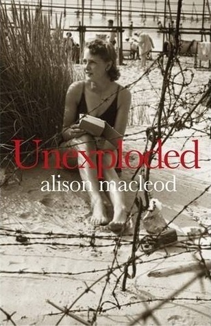 Unexploded by Alison MacLeod | Goodreads