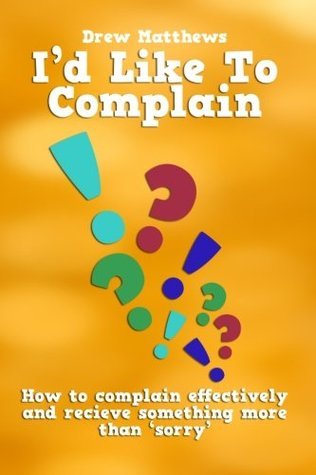 I'd like to complain..Getting more than 'sorry' when things go wrong by ...