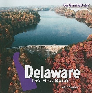 Delaware: The First State by Tika Downey | Goodreads