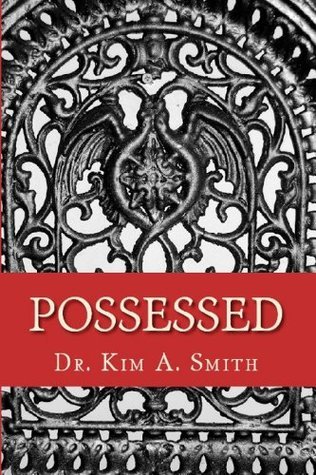 Possessed by Kim A. Smith | Goodreads