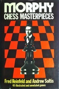 Morphy Chess Masterpieces by Fred Reinfeld | Goodreads