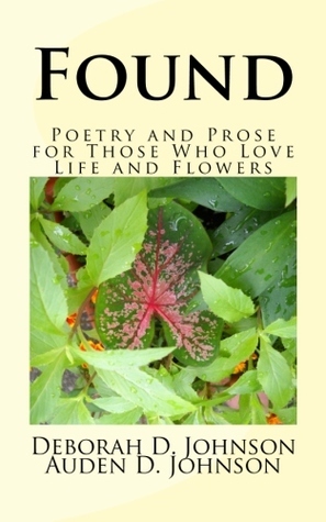 Found: Poetry and Prose for Those Who Love Life and Flowers by Deborah ...