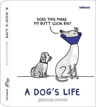 A Dog's Life by Gemma Correll | Goodreads