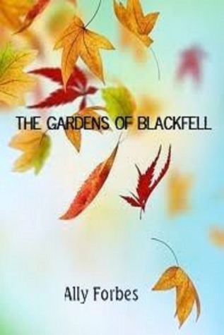 The Gardens of Blackfell by Ally Forbes | Goodreads