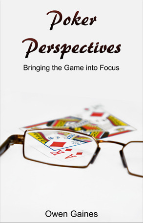 Poker Perspectives: Bringing the Game into Focus by Owen Gaines | Goodreads