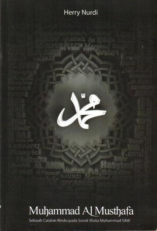 Muhammad al-Musthafa by Herry Nurdi | Goodreads