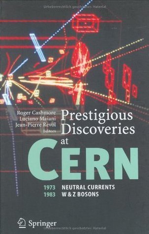 Prestigious Discoveries at CERN by Roger Cashmore | Goodreads